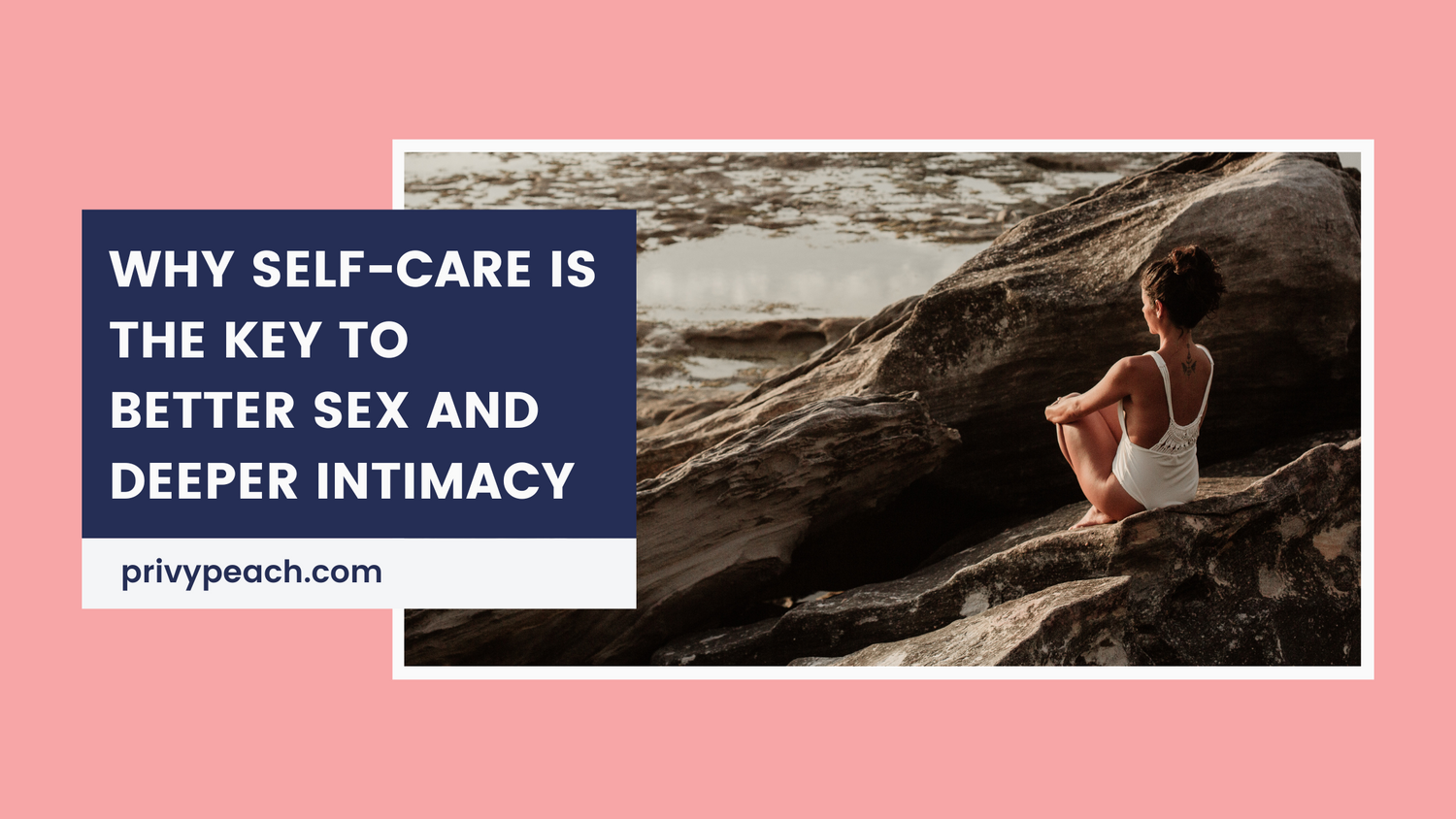 Why Self-Care is the Key to Better Sex and Deeper Intimacy – Privy Peach