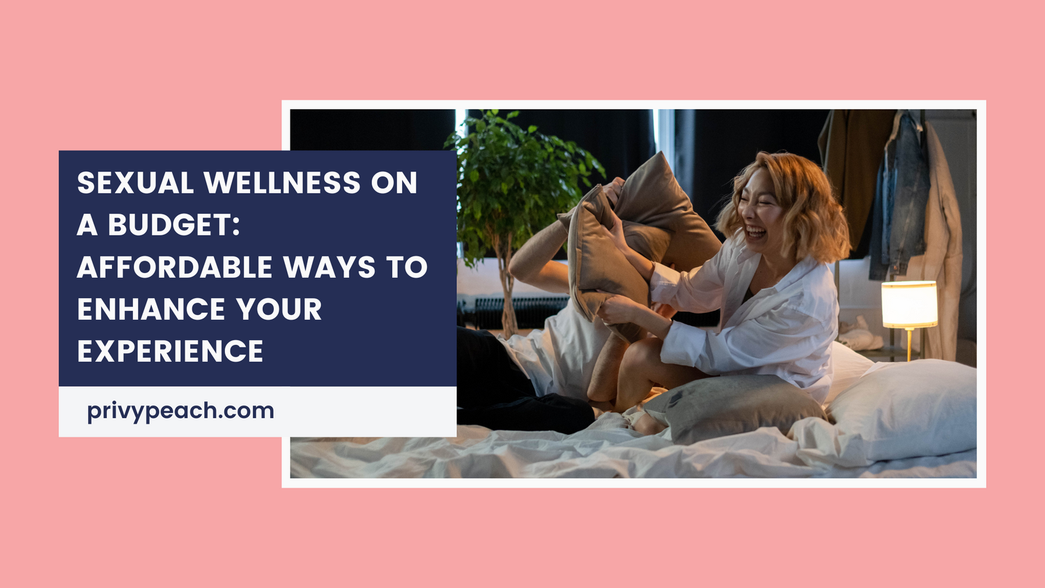 Sexual Wellness on a Budget: Affordable Ways to Enhance Your Experienc – Privy Peach